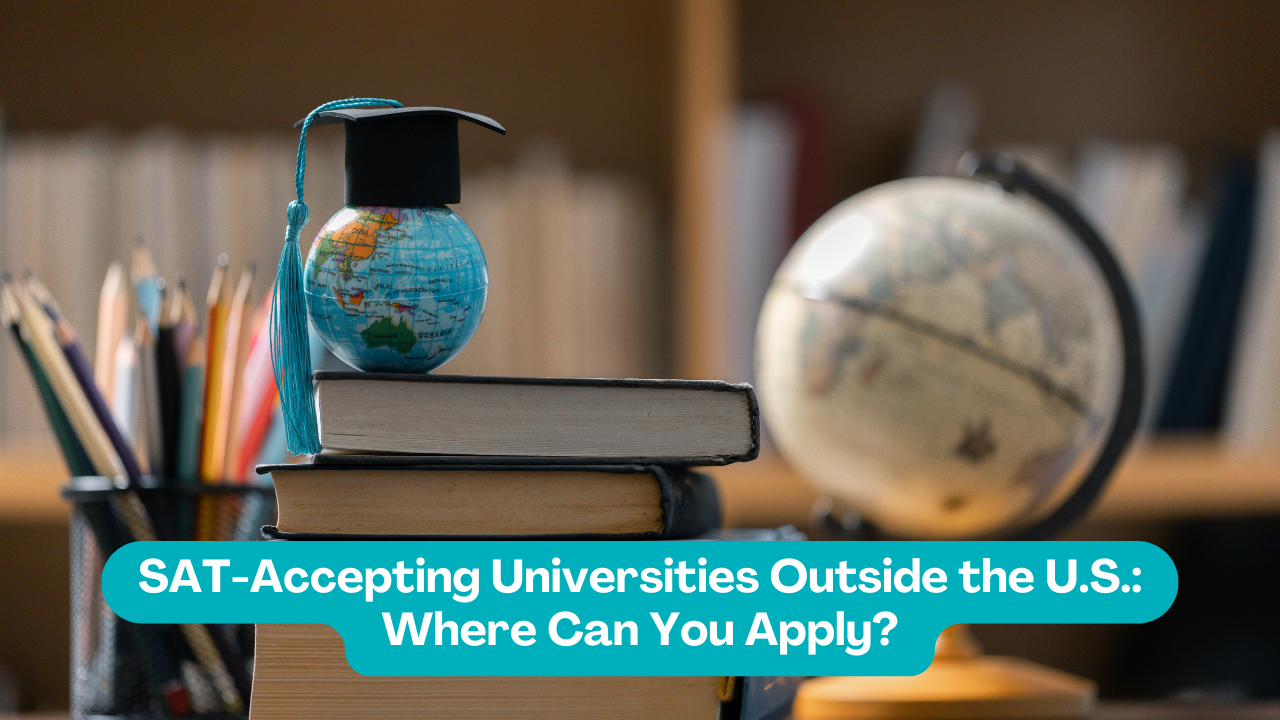 SAT-Accepting Universities Outside the U.S.: Where Can You Apply? - SAT ...